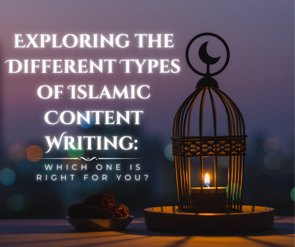 Exploring the Different Types of Islamic Content Writing: Which One is ...